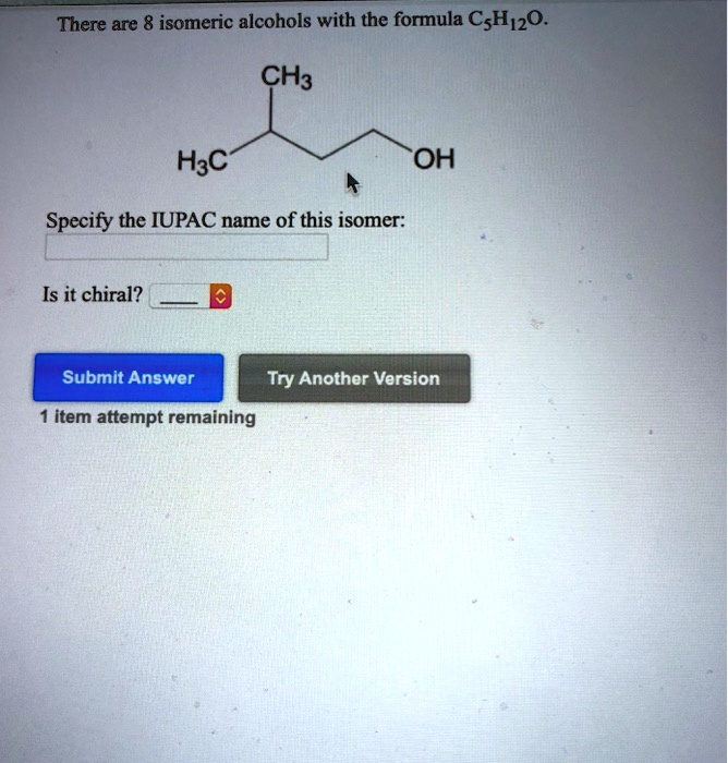 SOLVED: There are 8 isomeric alcohols with the formula CsH,2O. CH3 H3C OH Specify the IUPAC name ...