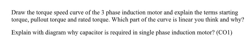 Draw the torque speed curve of the 3 phase induction motor and explain ...