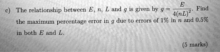 SOLVED: The relationship between E, L, and g is given by g = 4(nL). Find the maximum percentage ...
