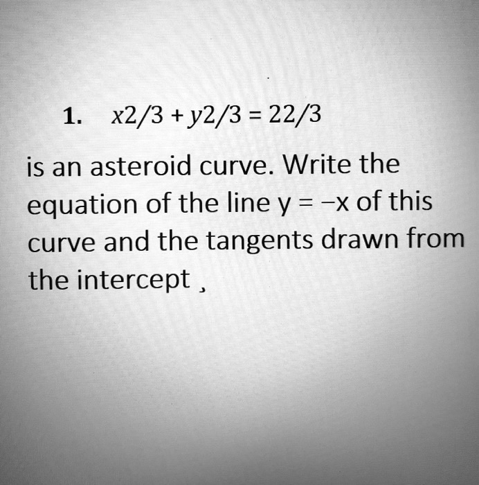 1 x23 y23 223 is an asteroid curve write the equation of the line y x ...