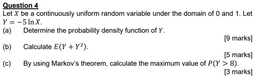 SOLVED: Question 4: Let X be a continuously uniform random variable under the domain of 0 and 1 ...