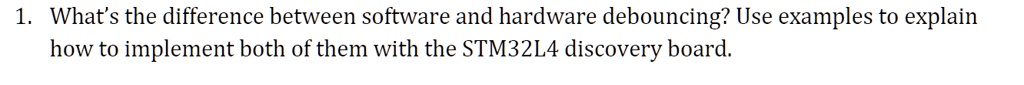 SOLVED: What's the difference between software and hardware debouncing ...