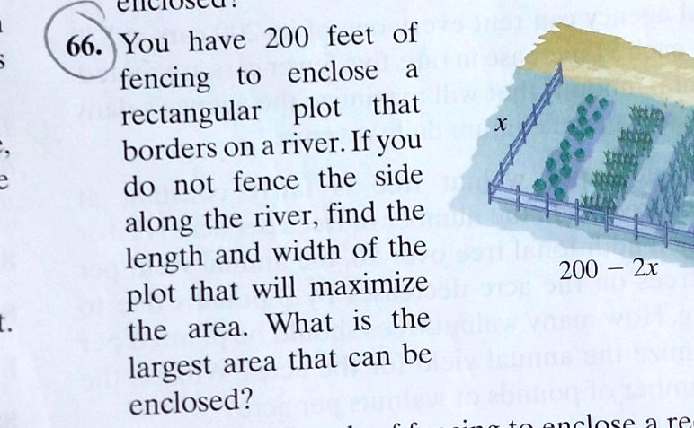 SOLVED: You have 200 feet of fencing to enclose a rectangular plot that borders on a river. If ...