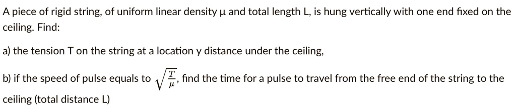 SOLVED: A piece of rigid string, of uniform linear density u and total length L, is hung ...