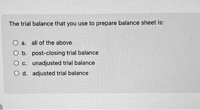 SOLVED: The trial balance that you use to prepare the balance sheet is ...
