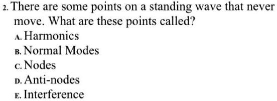 SOLVED: There are some points on a standing wave that never move . What are these points called ...