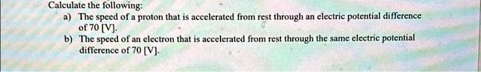 SOLVED: Calculate the following: a) The speed of a proton that is accelerated from rest through ...