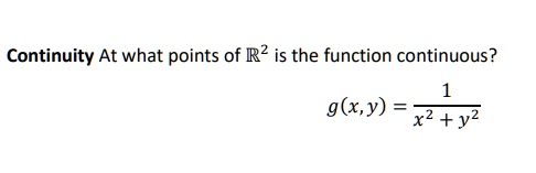 SOLVED: Continuity At what points of R2 is the function continuous? g(x,y) = x2 + y2