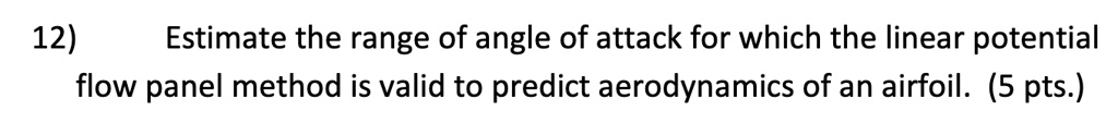 Show steps please 12) Estimate the range of angle of attack for which ...