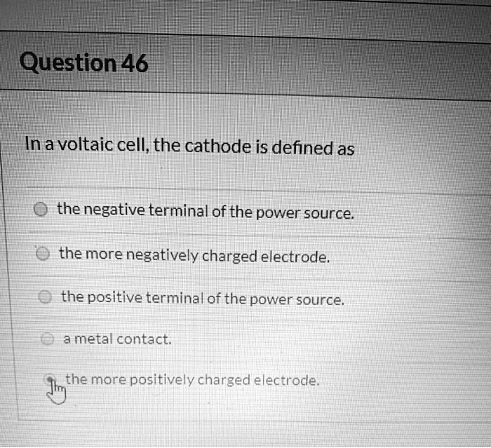SOLVED: In a voltaic cell, the cathode is defined as the more ...