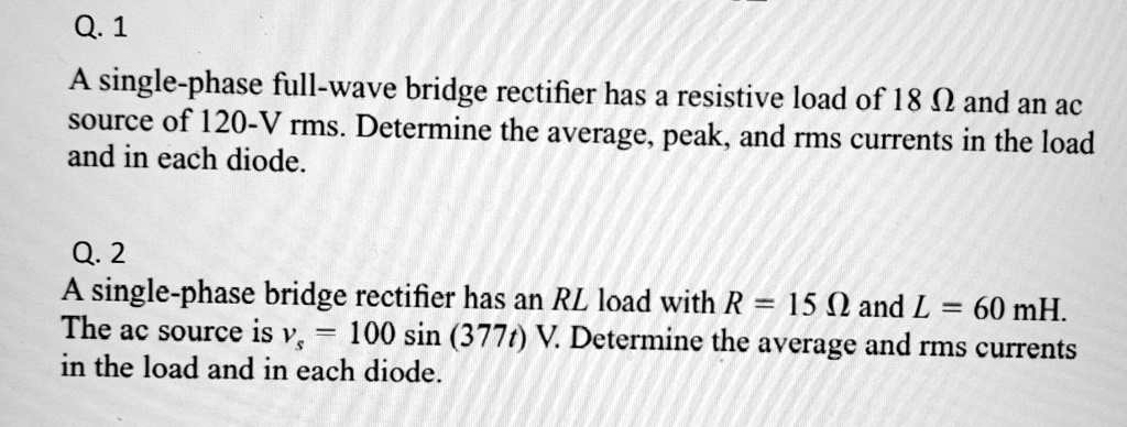 Q. 1 A single-phase full-wave bridge rectifier has a resistive load of 18 Ω and an ac source of ...