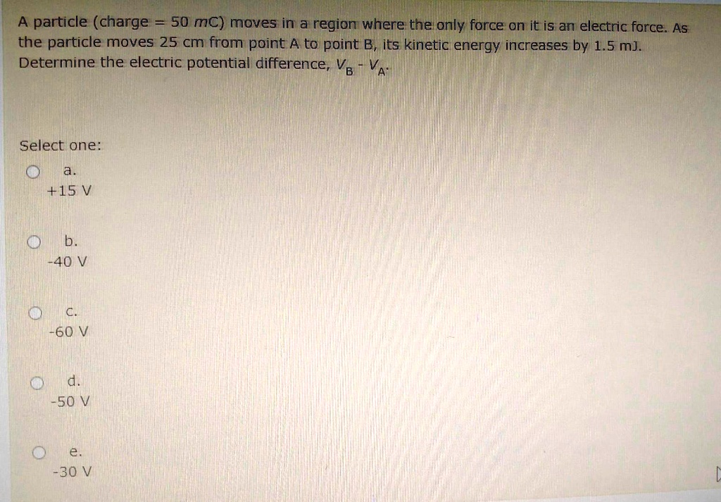 A particle (charge 50 mC) moves in a region where the only force on it is an electric force. As ...