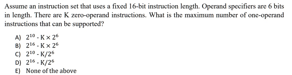Assume an instruction set that uses a fixed 16-bit instruction length. Operand specifiers are 6 ...