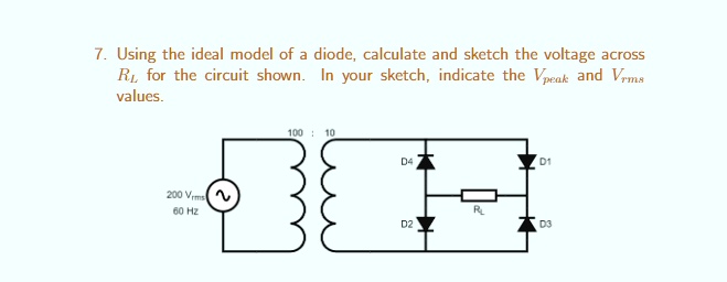 7. Using the ideal model of a diode, calculate and sketch the voltage across RL for the circuit ...
