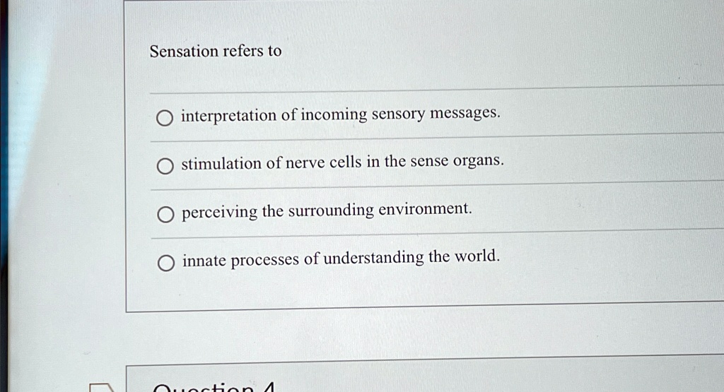 Sensation refers to interpretation of incoming sensory messages ...