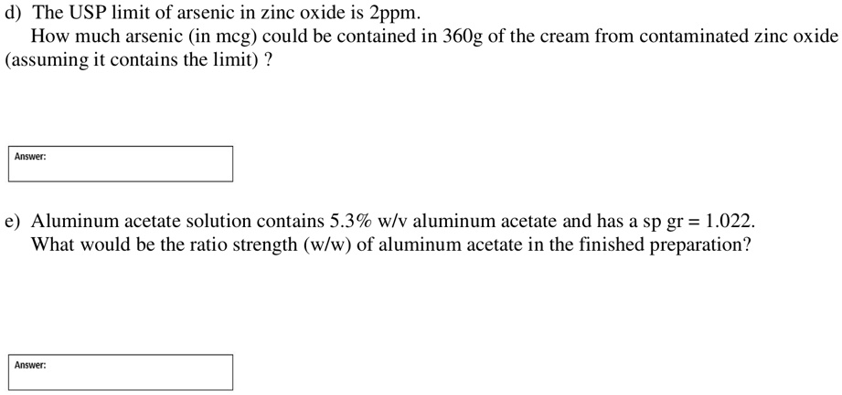 d) The USP limit of arsenic in zinc oxide is 2ppm. How much arsenic (in ...