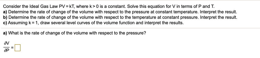 consider the ideal gas law pv kt where k 0 is a constant solve this ...