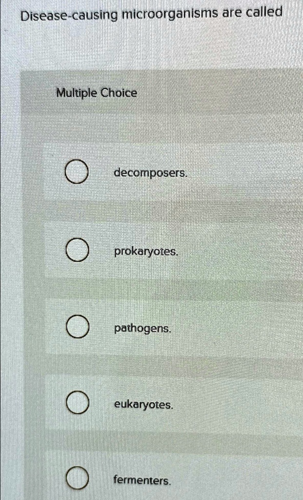 Disease-causing microorganisms are called Multiple Choice decomposers ...