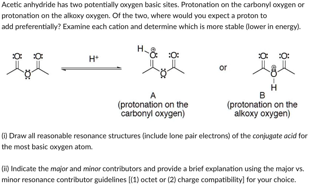 SOLVED: Acetic anhydride has two potentially oxygen basic sites ...