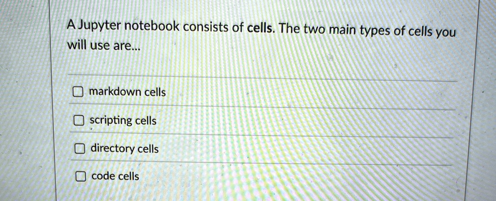 A Jupyter notebook consists of cells. The two main types of cells you ... A Jupyter notebook consists of cells. The two main types of cells you ...