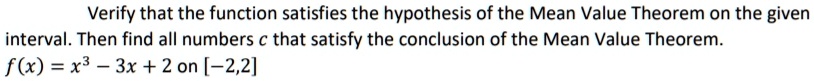 SOLVED:Verify that the function satisfies the hypothesis of the Mean Value Theorem on the given ...