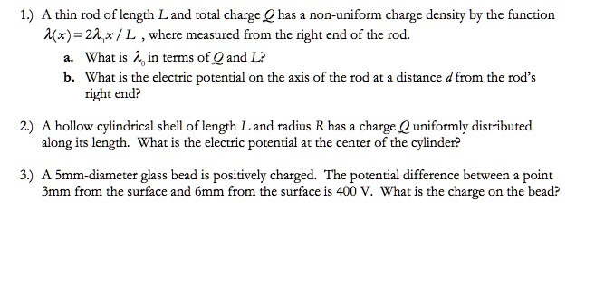 SOLVED: 1.) A thin rod of length Land total charge Q has non-uniform ...