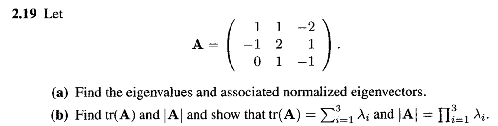 2.19 Let A = (a) Find the eigenvalues and associated normalized ...