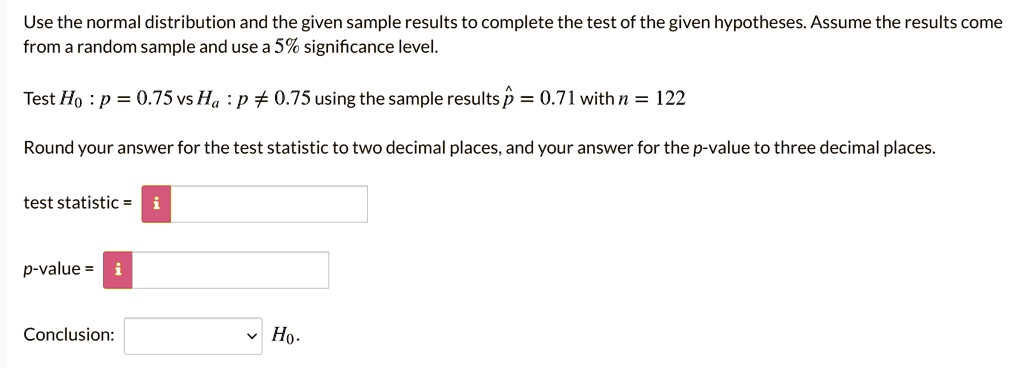 use the normal distribution and the given sample results to complete ...