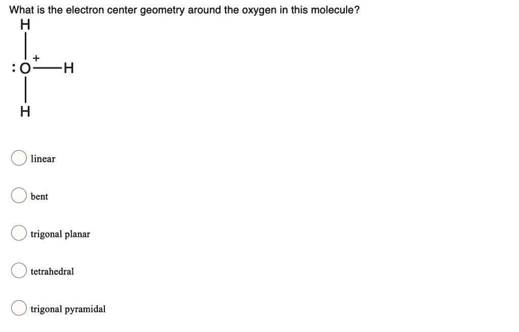 SOLVED: What is the electron center geometry around the oxygen in this ...