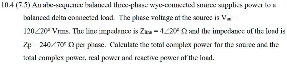 104 75 an abc sequence balanced three phase wye connected source supplies power to a balanced ...