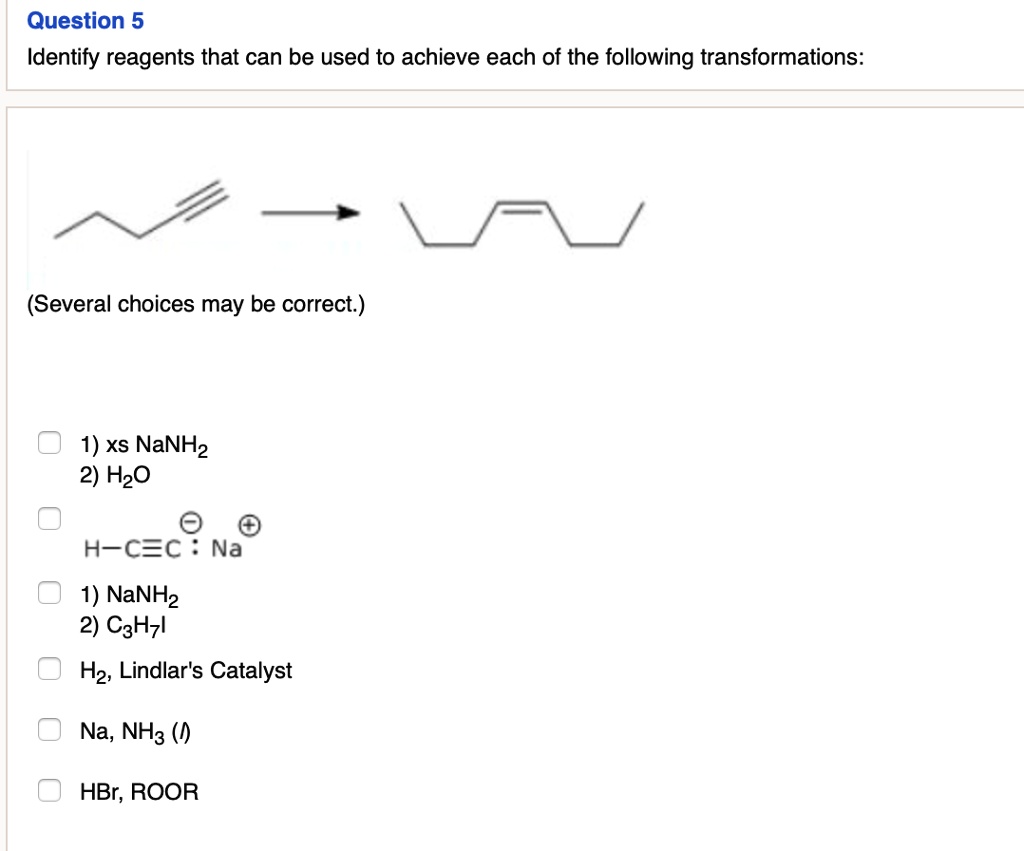 SOLVED: Question 5: Identify reagents that can be used to achieve each ... SOLVED: Question 5: Identify reagents that can be used to achieve each ...