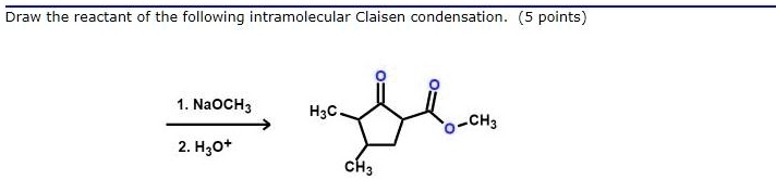 SOLVED: Draw the reactant of the following intramolecular Claisen condensation. points) NaOCH ...