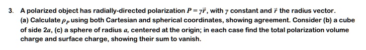 Solved 3 A Polarized Object Has Radially Directed Polarization P Yr With Y Constant And R The