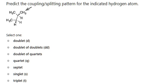 Predict the coupling/splitting pattern for the indicated hydrogen atom ...