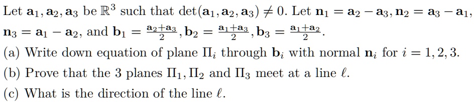 SOLVED:Let a1,82,a3 be R3 such that det(a1,a2, &3_ #0. Let nl =a2 a3,n2 =a3 a1, n3 a1 a2. and b1 ...