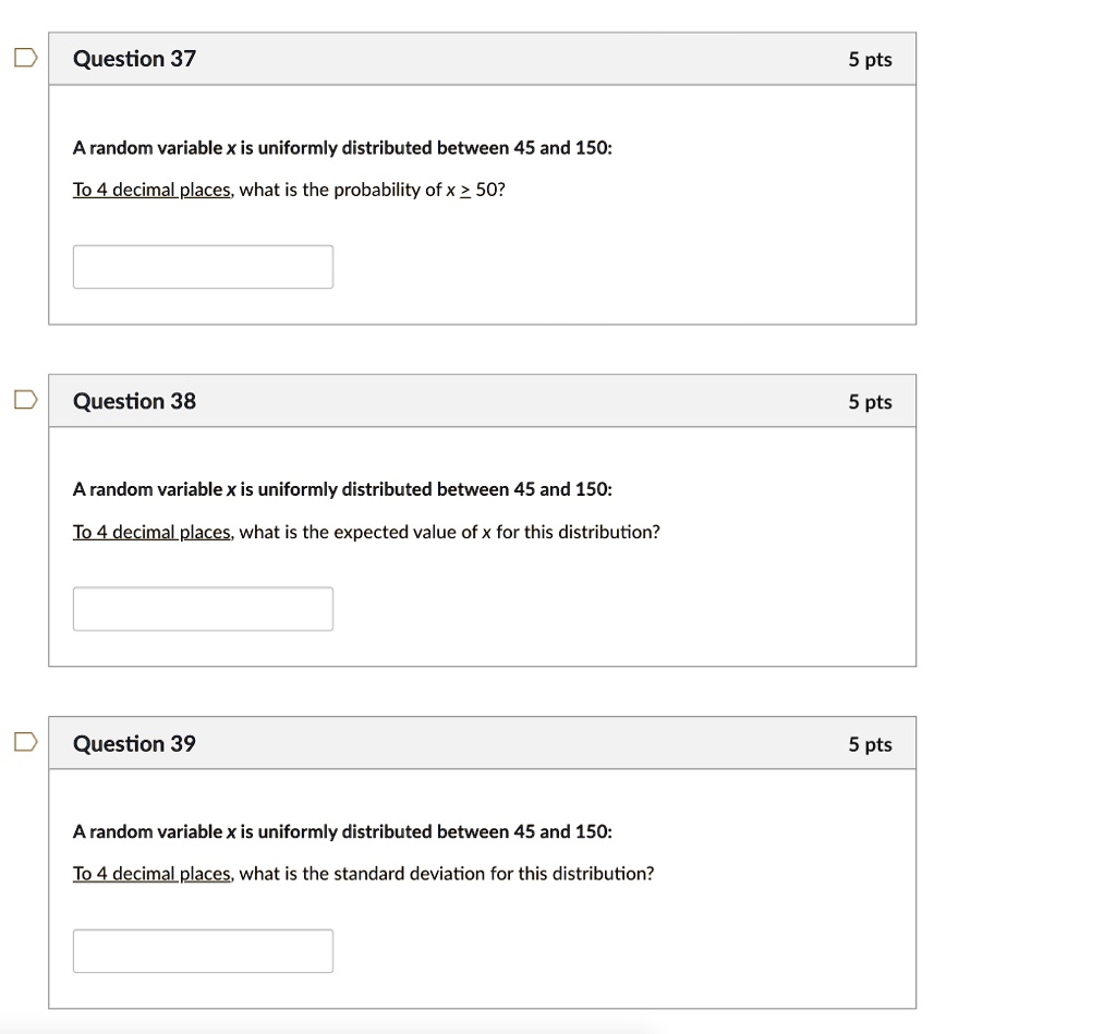 SOLVED: Question 37 A random variable X is uniformly distributed between 45 and 150. To four ...