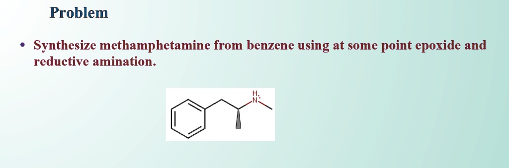 SOLVED: Problem Synthesize methamphetamine from benzene using at some ...