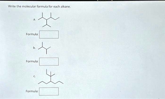 Write the molecular formula for each alkane. a. Formula: b. Formula: c ...