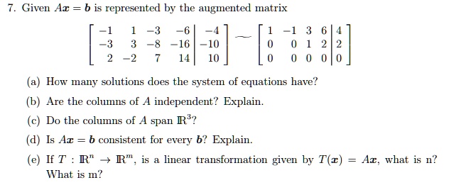 7. Given Ax = b is represented by the augmented matrix ∼ (a) How many solutions does the system ...