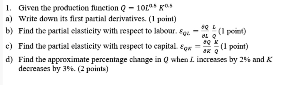 SOLVED: 1 Given the production function Q 10L0.5 Ko.s a) Write down its ...