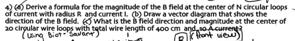 4) (a) Derive a formula for the magnitude of the B field at the center ...