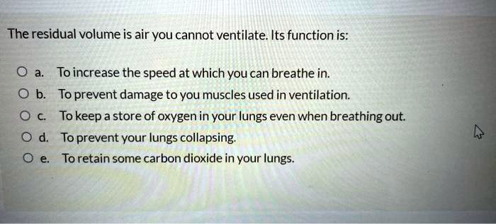 SOLVED:The residual volume is air you cannot ventilate Its function is ...