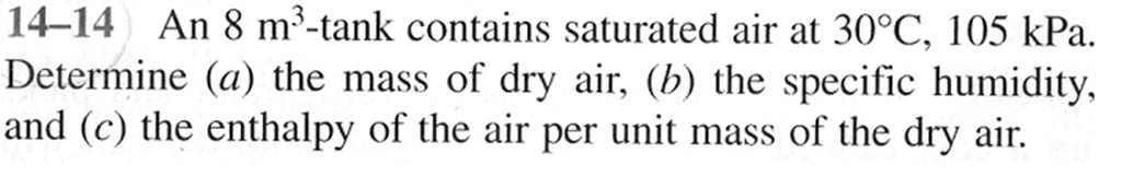 SOLVED: 14-14 An 8 m3-tank contains saturated air at 30C, 105 kPa ...