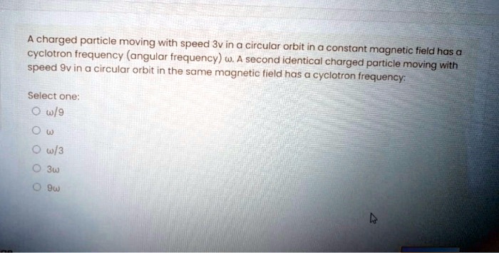 a charged particle moving with speed 3v in circular orbit in constant ...