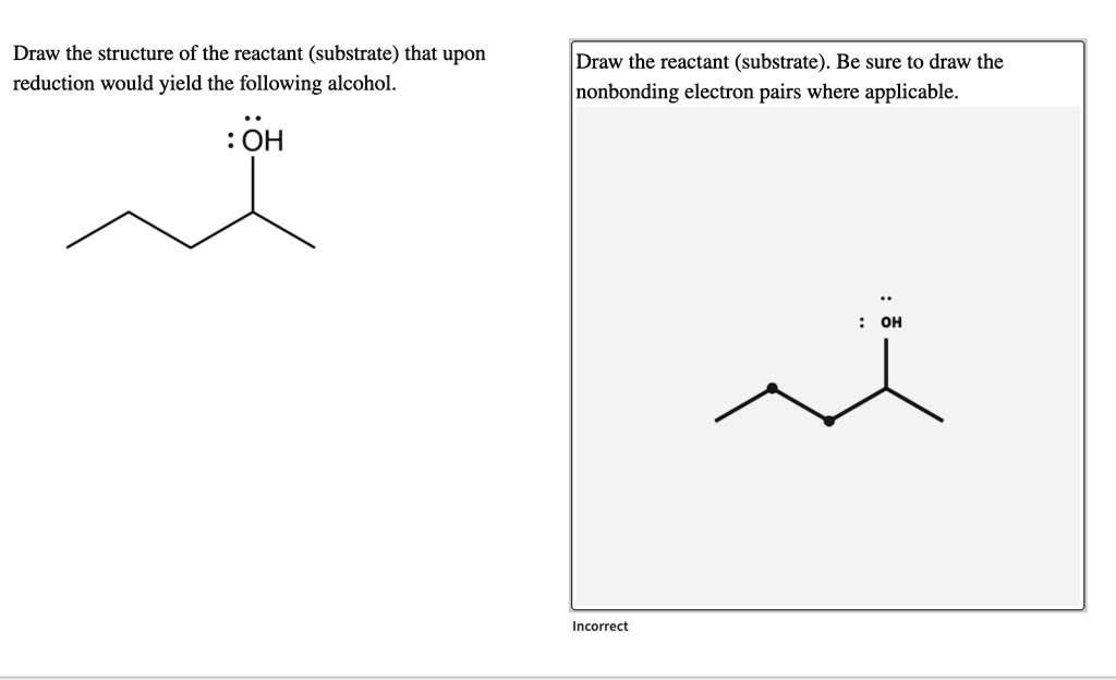 draw the structure of the reactant substrate that upon reduction would ...