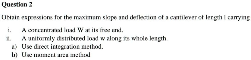question 2 obtain expressions for the maximum slope and deflection of a cantilever of length l ...