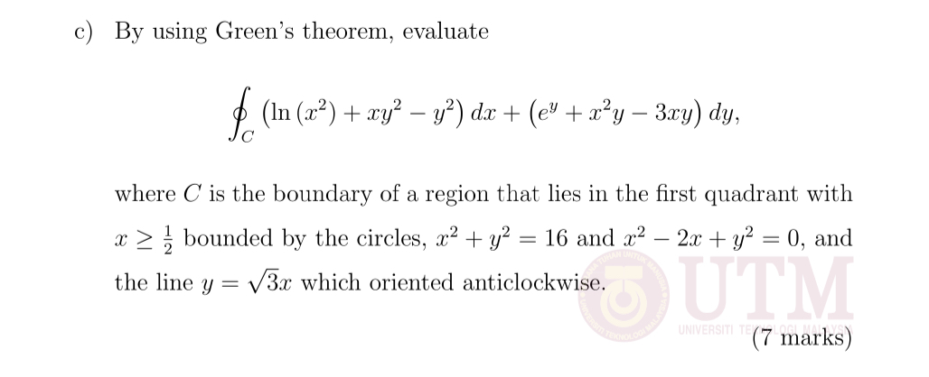 c) By using Green's theorem, evaluate ∮C(ln(x^2)+x y^2-y^2) d x+(e^y+x^2 y-3 x y) d y, where C ...