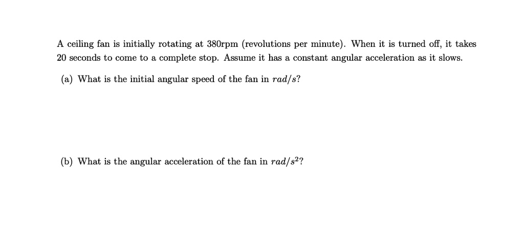 SOLVED: ceiling fan is initially rotating at 38Orpm (revolutions per minute). When it is turned ...