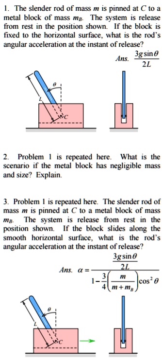 1. The slender rod of mass m is pinned at C to a metal block of mass mb. The system is release ...