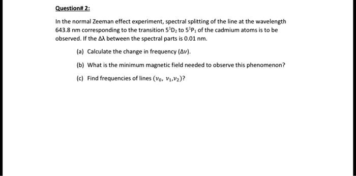 Solved Texts Question 2 In The Normal Zeeman Effect Experiment Spectral Splitting Of The
